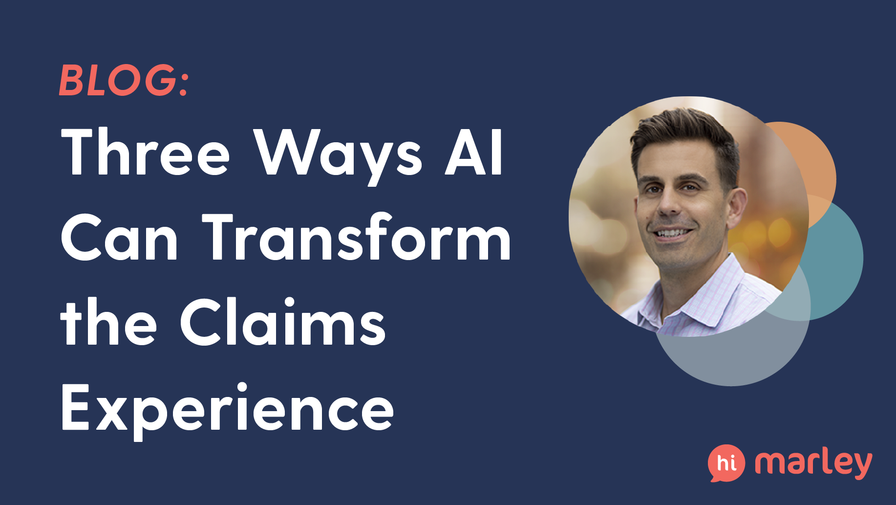 Three Ways AI Can Transform the Claims Experience - Hi Marley Three Ways AI Can Transform the Claims Experience - Hi Marley